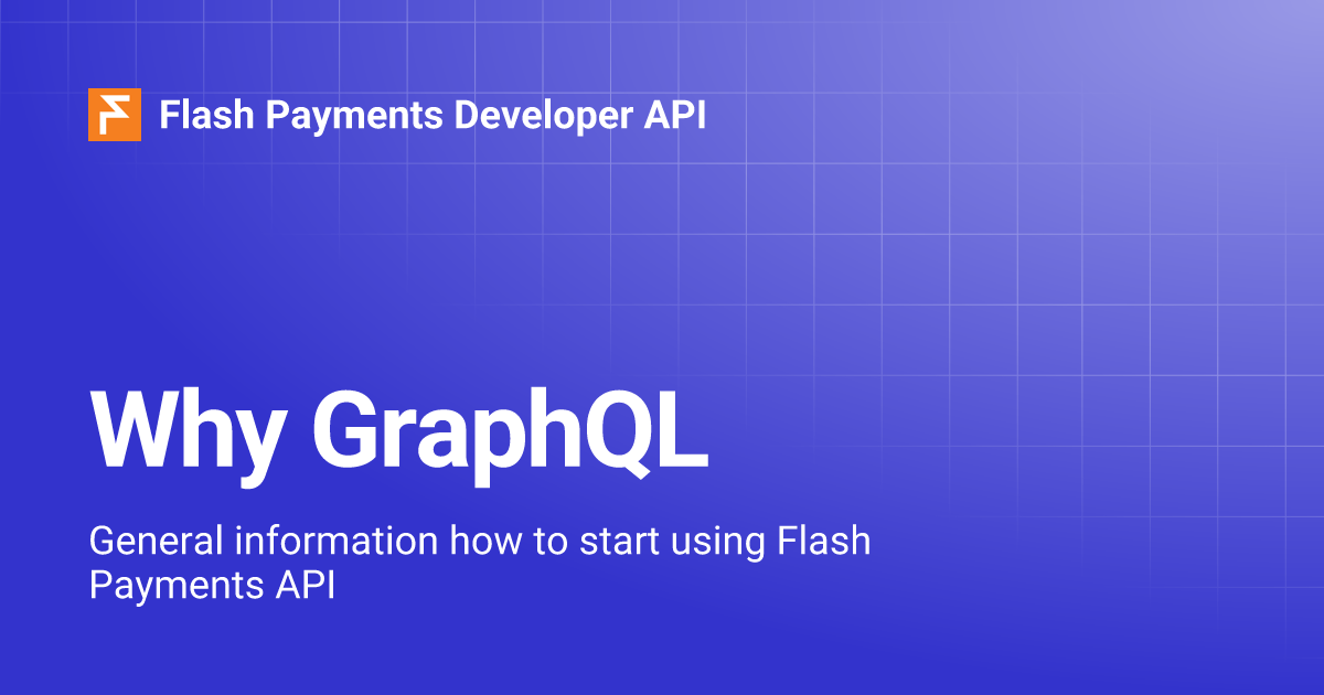 Why GraphQL | Flash Payments Developer API