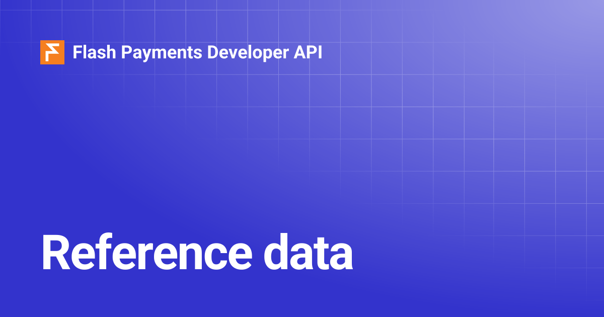 Reference data | Flash Payments Developer API