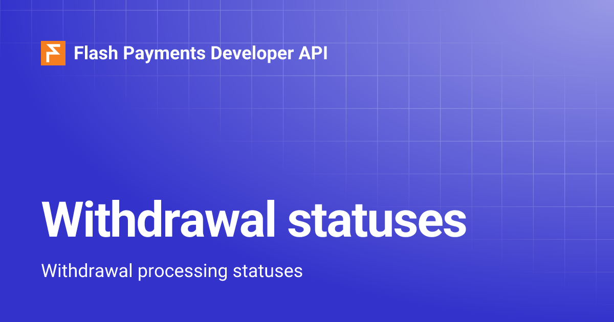 Withdrawal statuses | Flash Payments Developer API